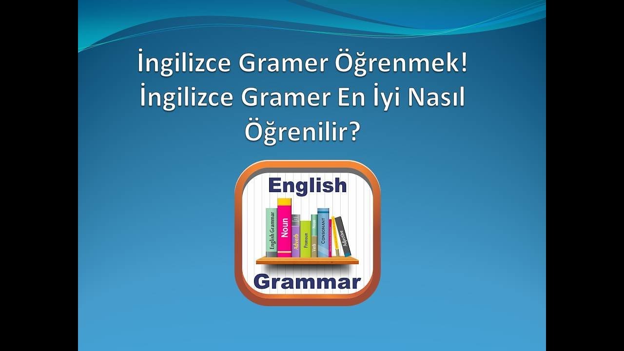 İngilizce Gramer Öğrenmek | İngilizce Grameri En İyi Nasıl Öğrenilir ...