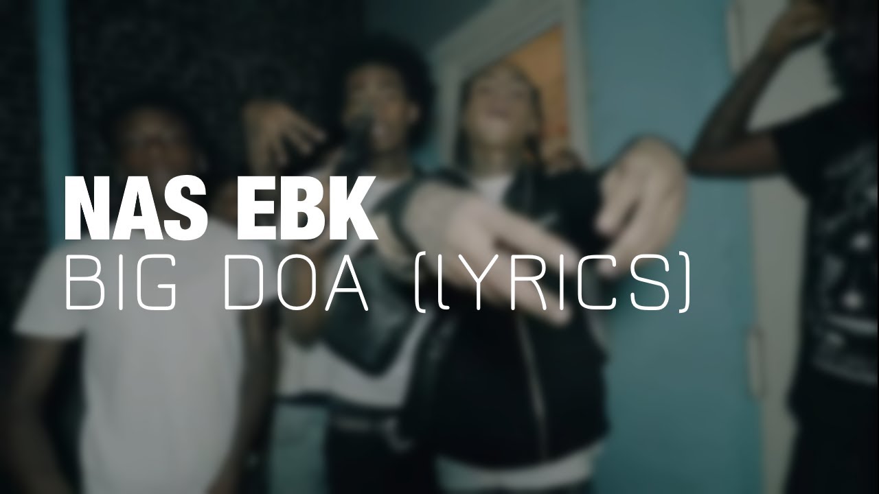 NAS EBK - BIG DOA (Lyrics) - YouTube