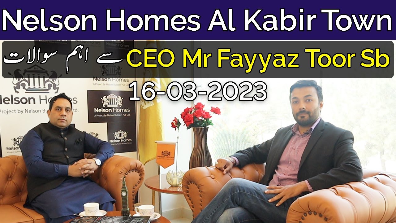 Interview With CEO Nelson Builders Fayyaz Toor | Nelson Homes Al Kabir ...