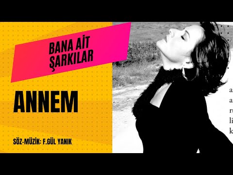 ANNEM / Söz-Müzik: F.Gül Yanık