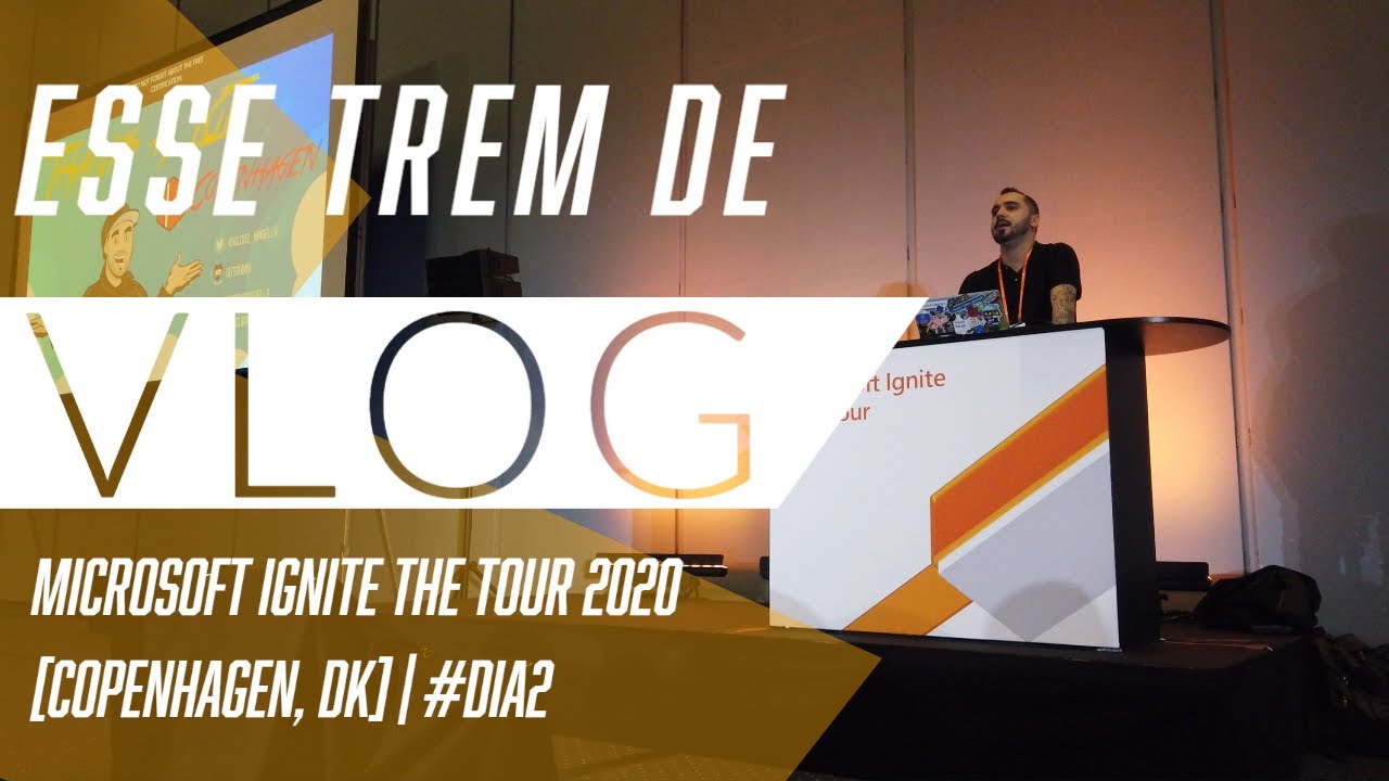 Esse Trem de Vlog - Microsoft Ignite the Tour [Copenhagen, DK] - #Dia2 ...