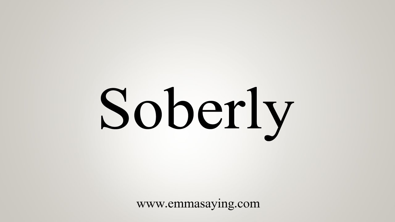 How To Say Soberly - YouTube
