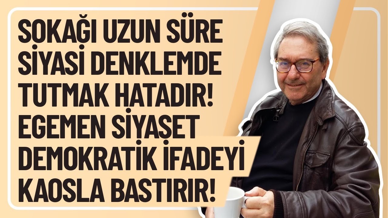 SOKAĞI UZUN SÜRE SİYASİ DENKLEMDE TUTMAK HATADIR! EGEMEN SİYASET ...