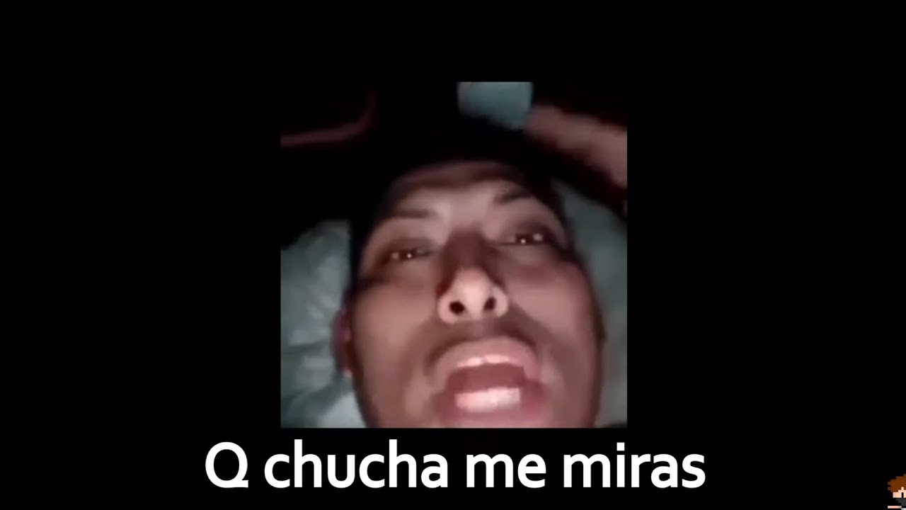 Q CHUCHA ME MIRAS 😡 - YouTube