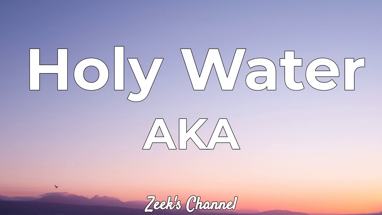 AKA - Holy Water Lyrics - YouTube