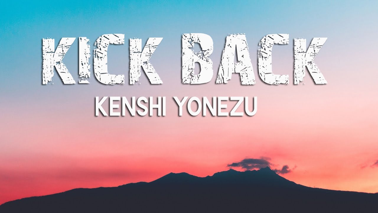 KICK BACK by Kenshi Yonezu" (Lyrics) - YouTube
