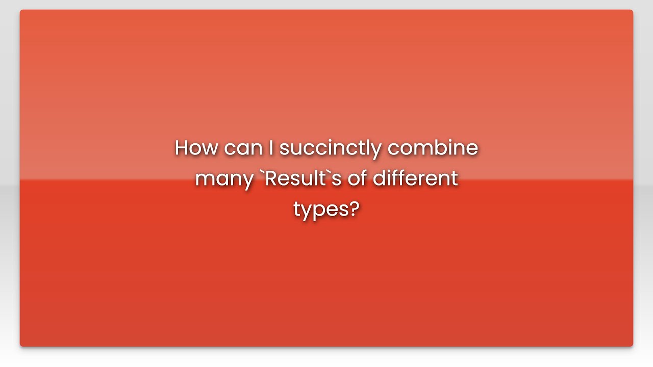 How can I succinctly combine many `Result`s of different types? - YouTube