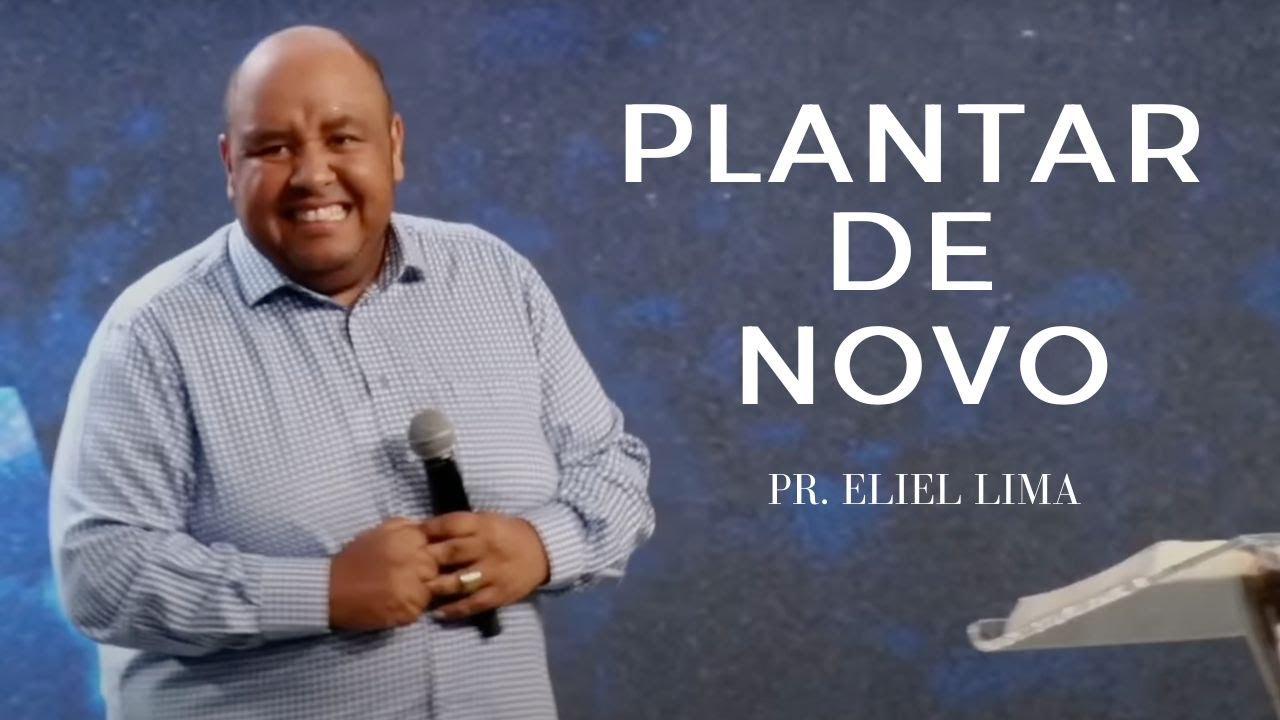 Pr. Eliel Lima | Plantar de Novo - Pregação - YouTube