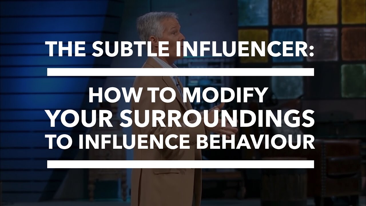 The Subtle Influencer: How to Modify Your Surroundings To Influence ...