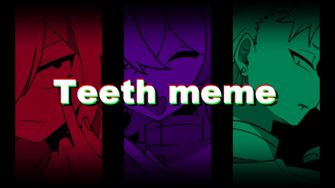 【創作交流】Teeth【meme】 - YouTube
