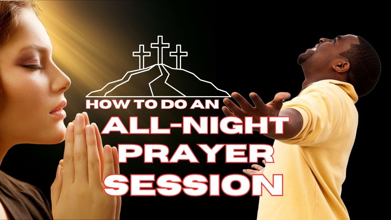 How to Have a Powerful All-Night Prayer Experience (Practical Tips ...
