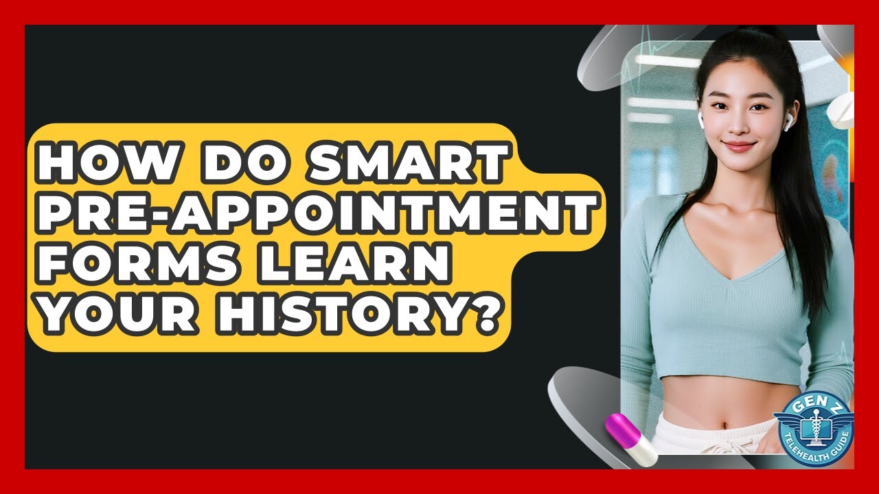 How Do Smart Pre-appointment Forms Learn Your History? - Gen Z ...
