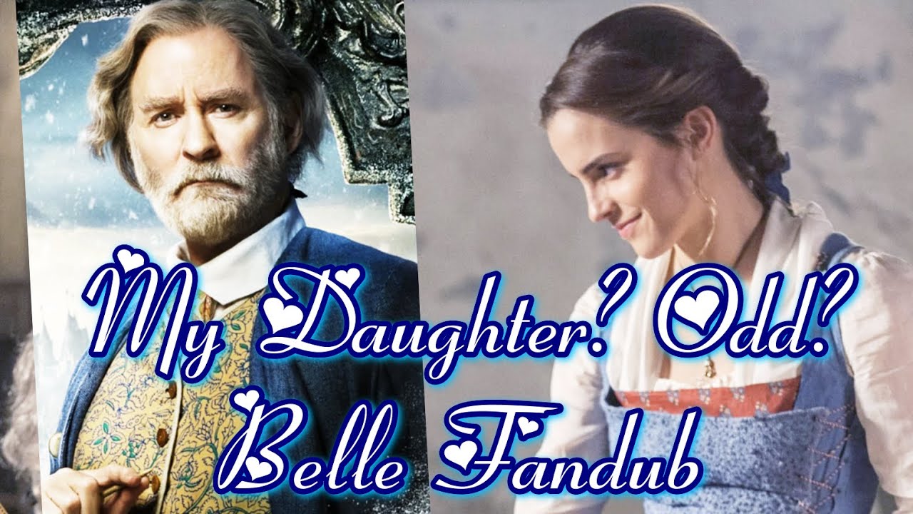 Beauty & The Beast (2017) ~ My Daughter, Odd? ~ Belle Fandub - YouTube