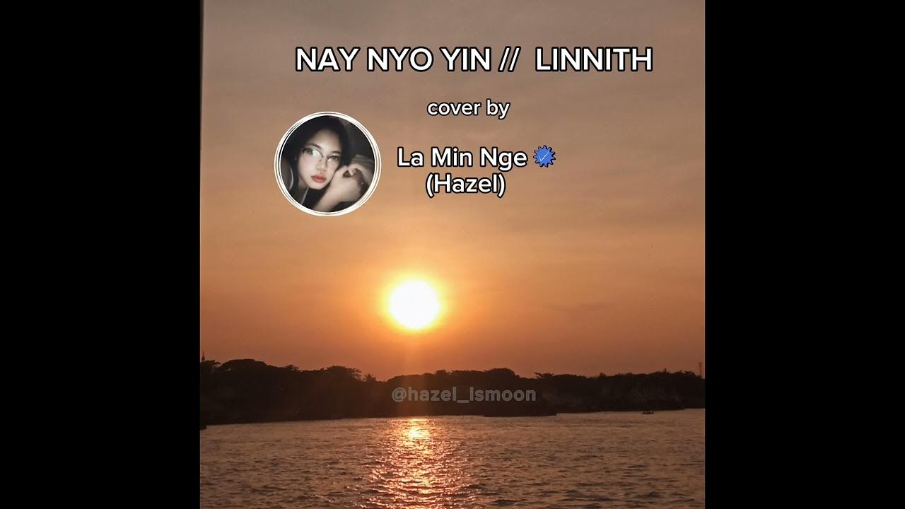 နေညိုရင်/ လင်းနစ် (NAY NYO YIN// LINNITH) cover by La Min Nge (Hazel) - YouTube