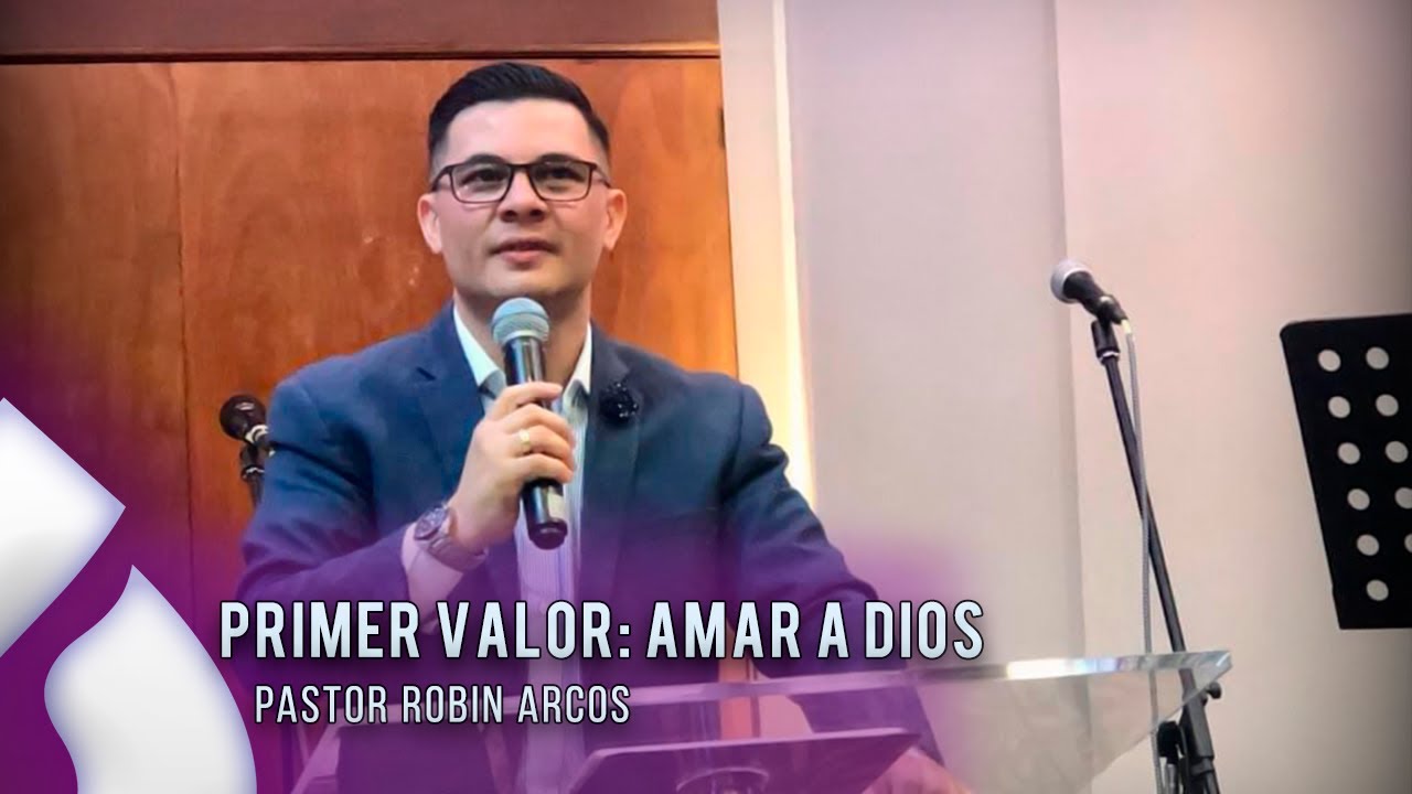 PRIMER VALOR: AMAR A DIOS | Pastor Robin Arcos - YouTube