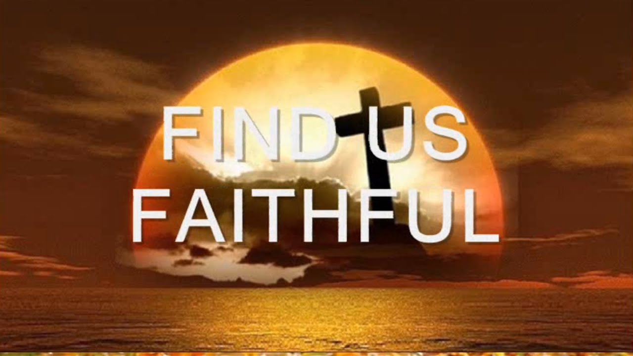 FIND US FAITHFUL - YouTube