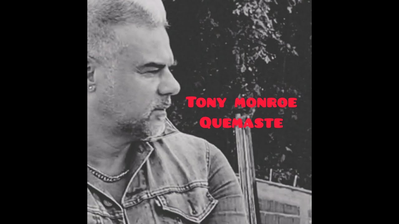 Tony Monroe Unplugged - Quemaste - YouTube