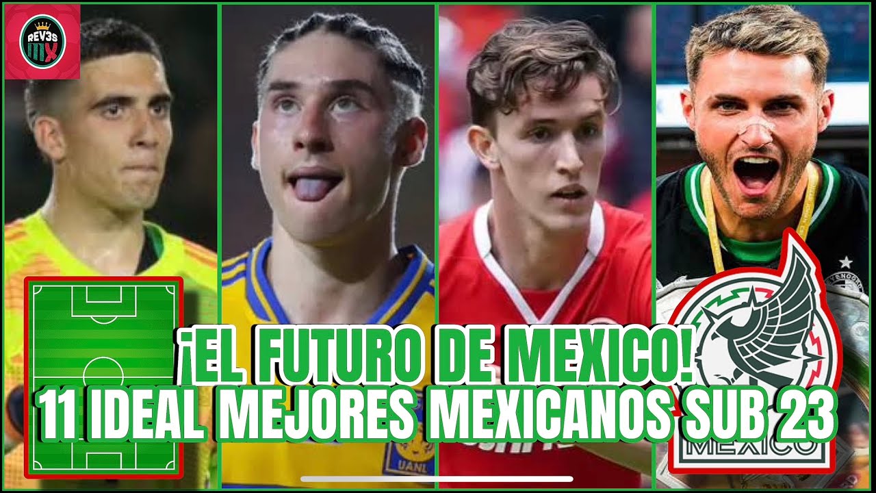 11 IDEAL de los Mejores CRACKS MEXICANOS SUB 23 del Momento ¡Son el ...