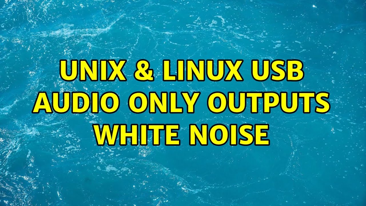 Unix & Linux: USB audio only outputs white noise - YouTube