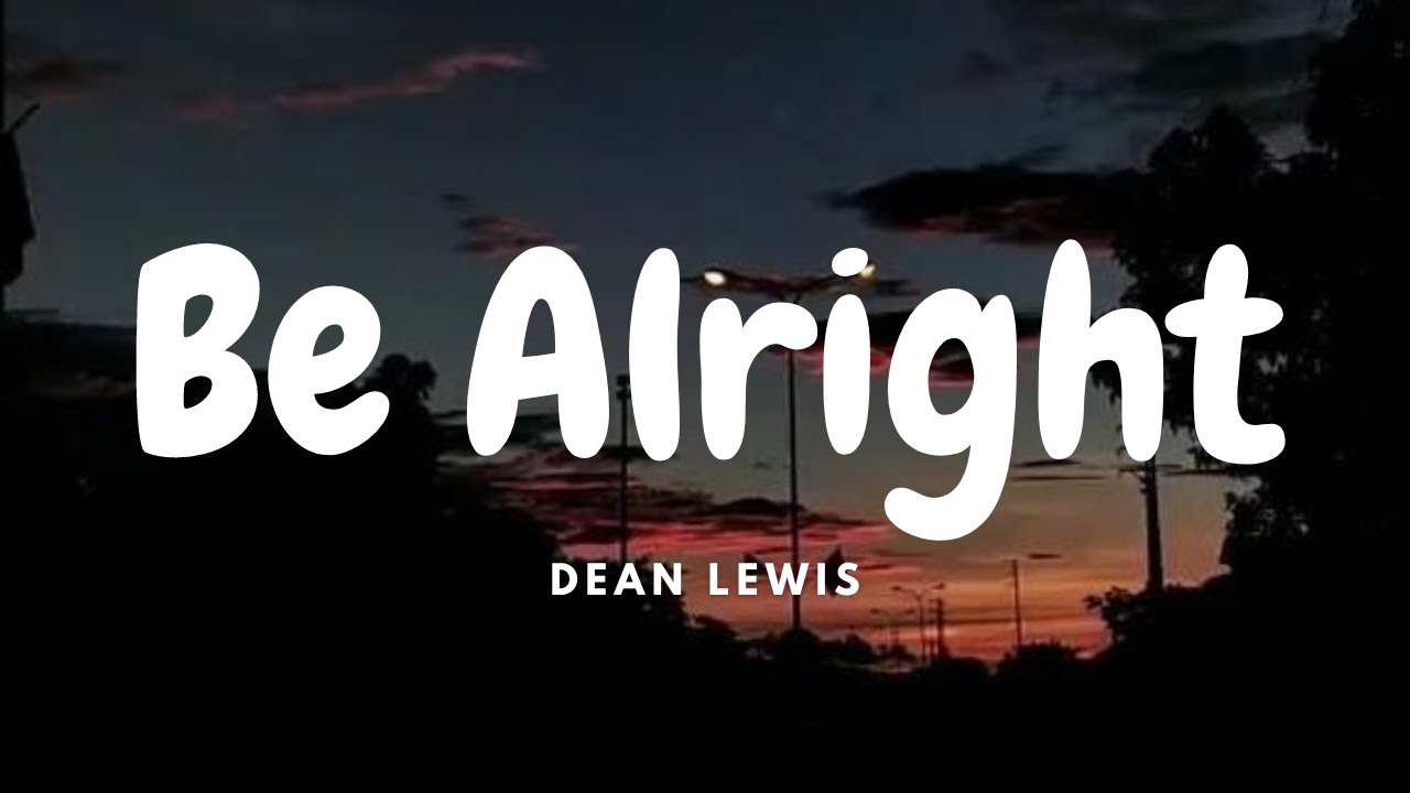 Dean Lewis - Be Alright (Lyrics) - YouTube