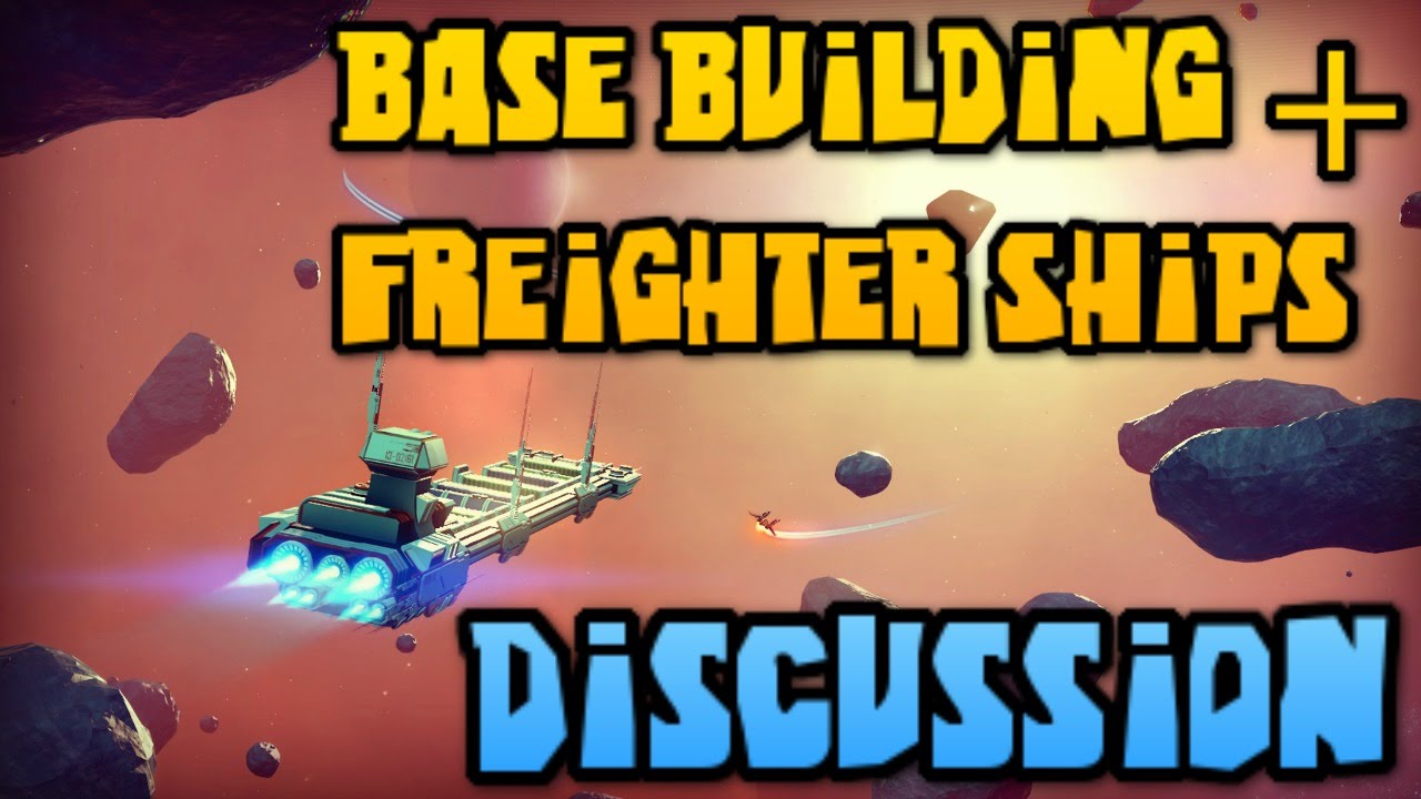 BASE BUILDING + FREIGHTER SHIPS? | No Man's Sky Discussion - YouTube
