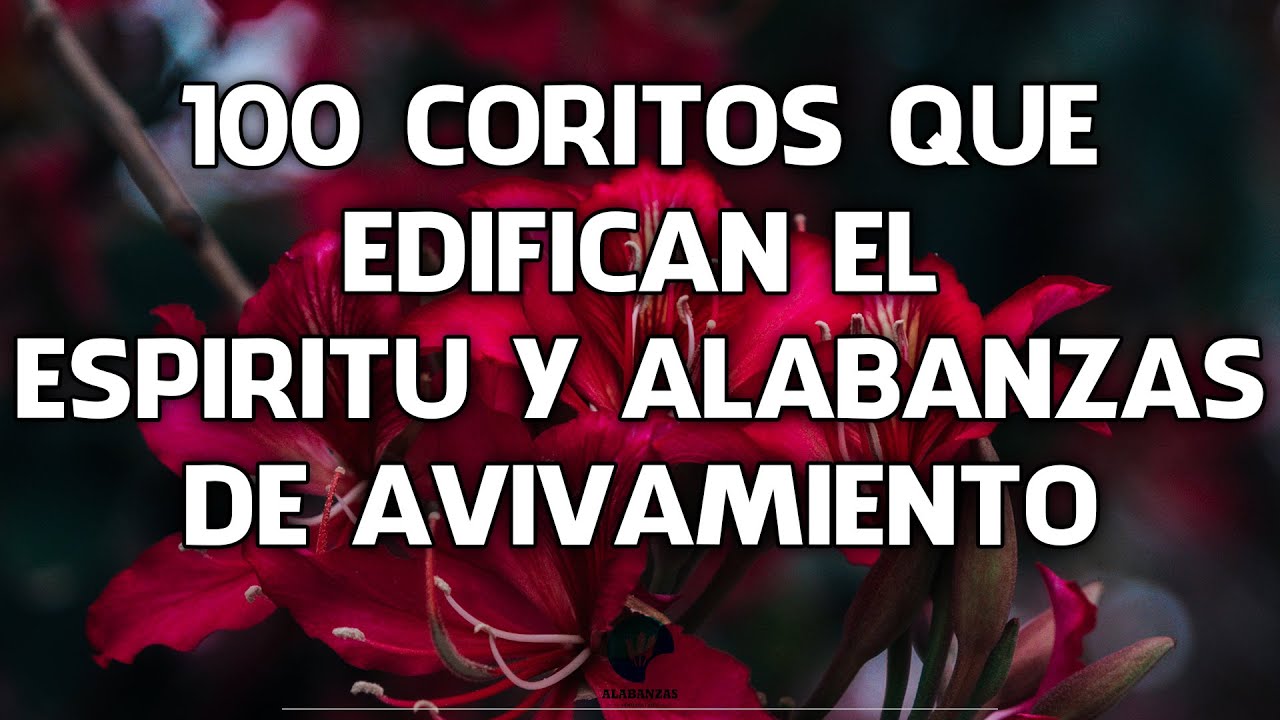 100 coritos que edifican el espiritu y alabanzas de avivamiento - Iglesia evangelica pentecostal ...