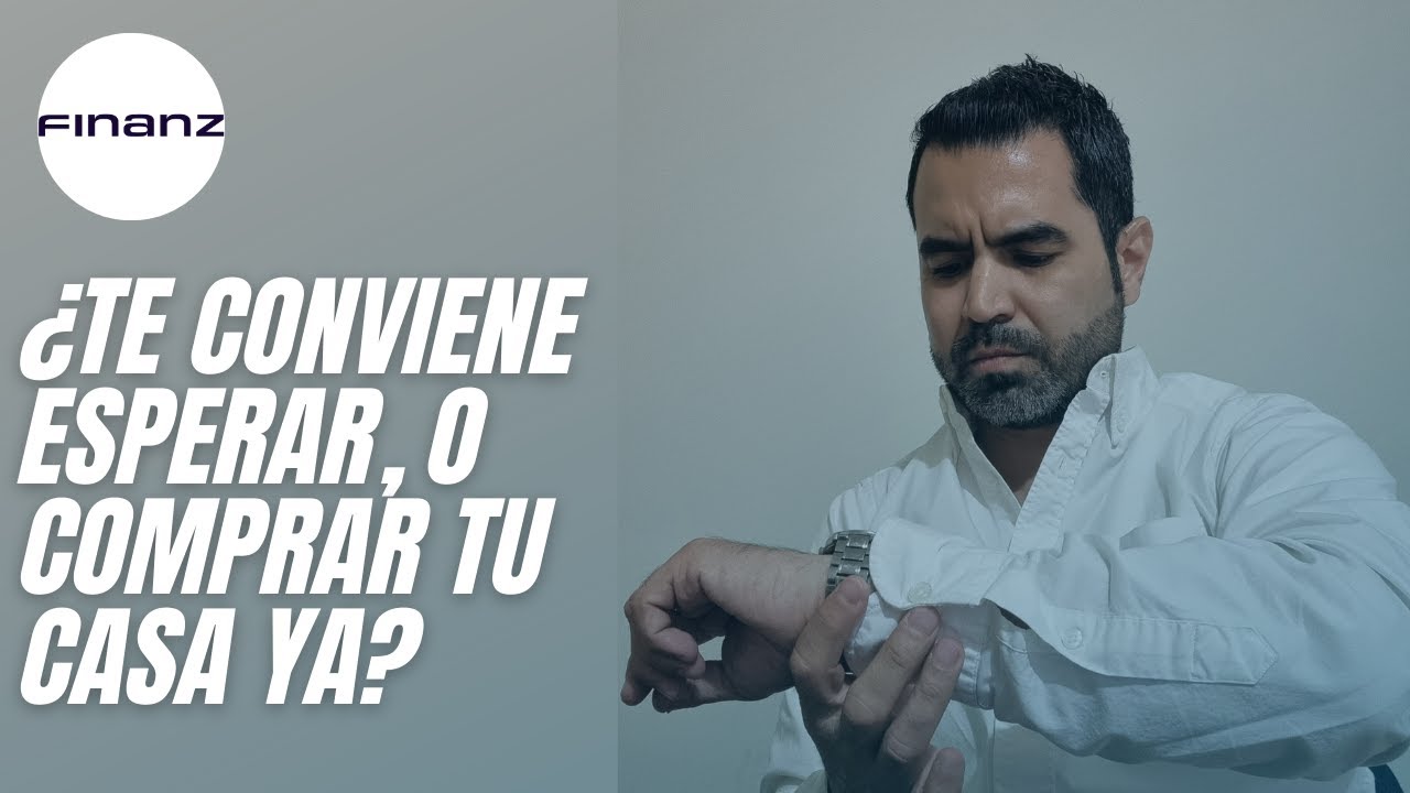 ¿Te conviene esperar o comprar casa ya? - YouTube