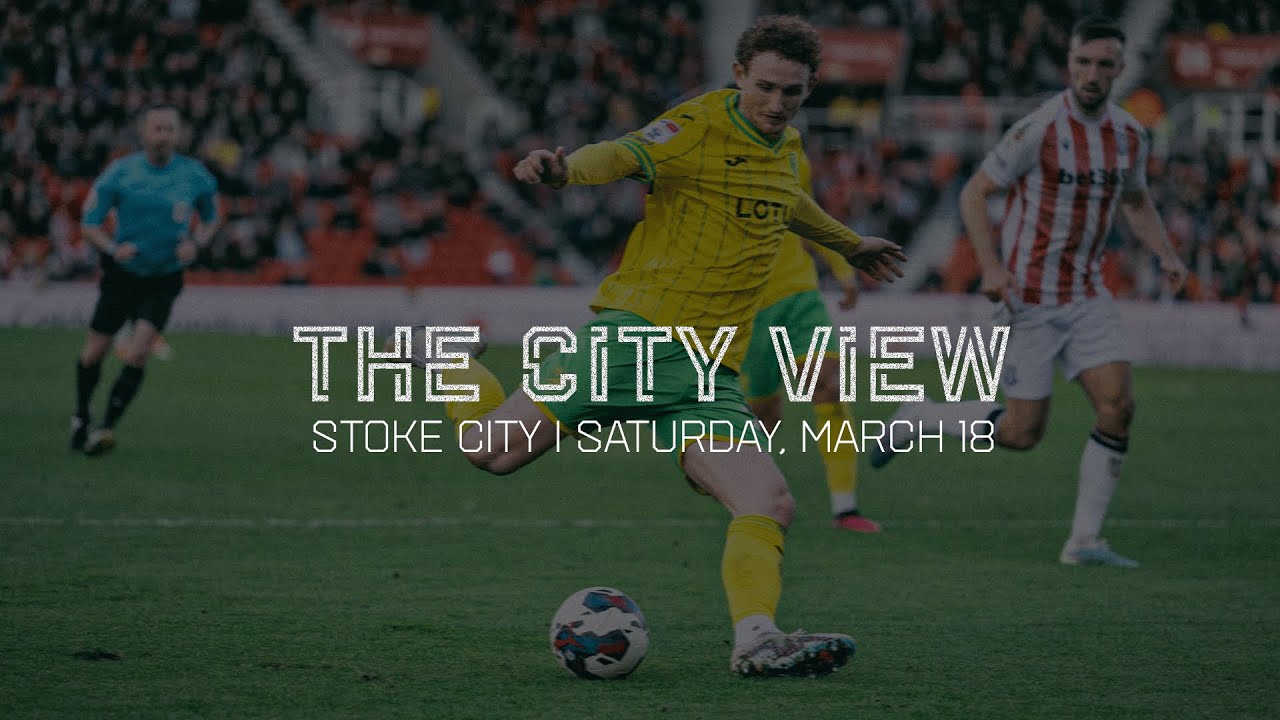 THE CITY VIEW | Stoke City vs Norwich City | Saturday, March 18 - YouTube