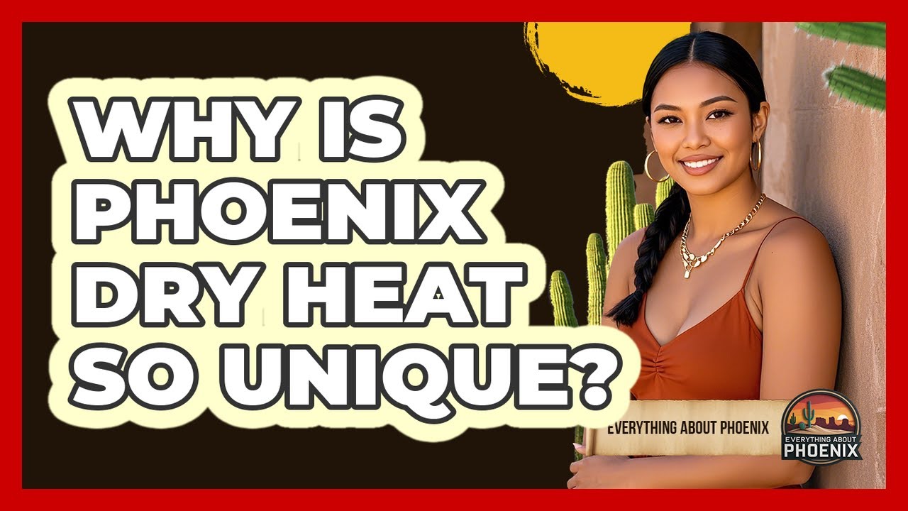 Why Is Phoenix Dry Heat So Unique? - Everything About Phoenix - YouTube
