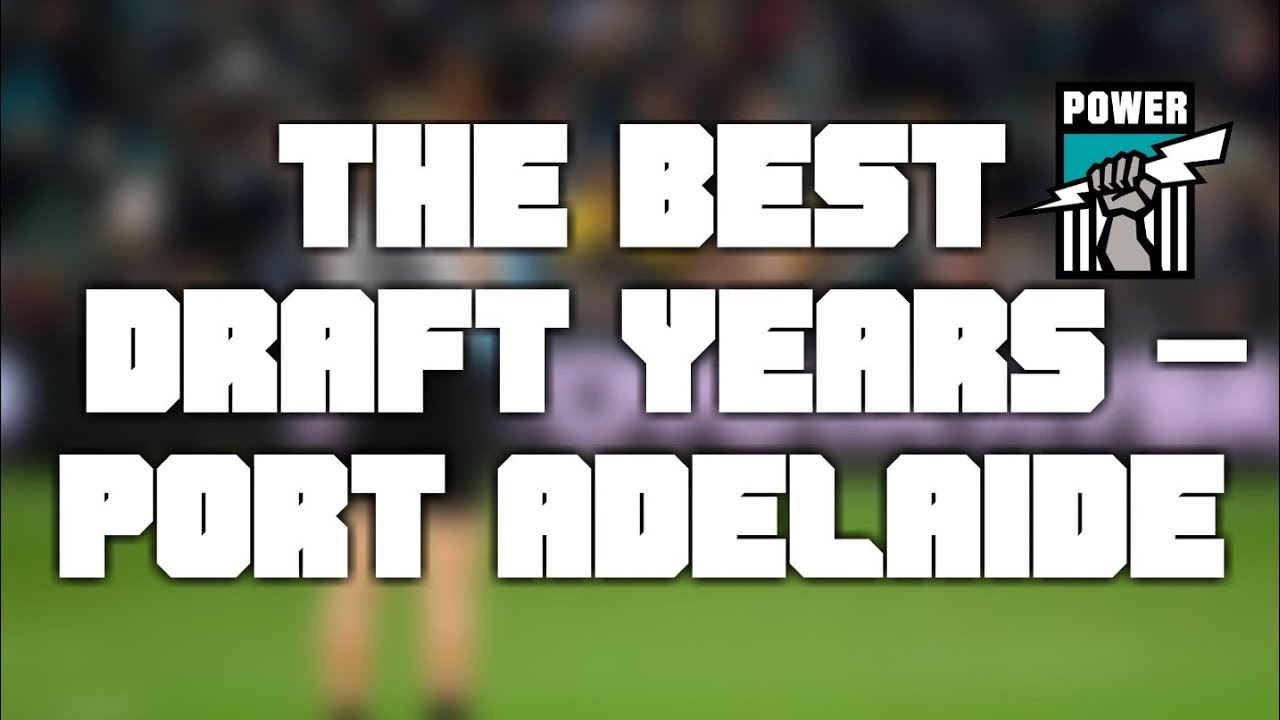 Port Adelaide - The Best Draft Years - YouTube