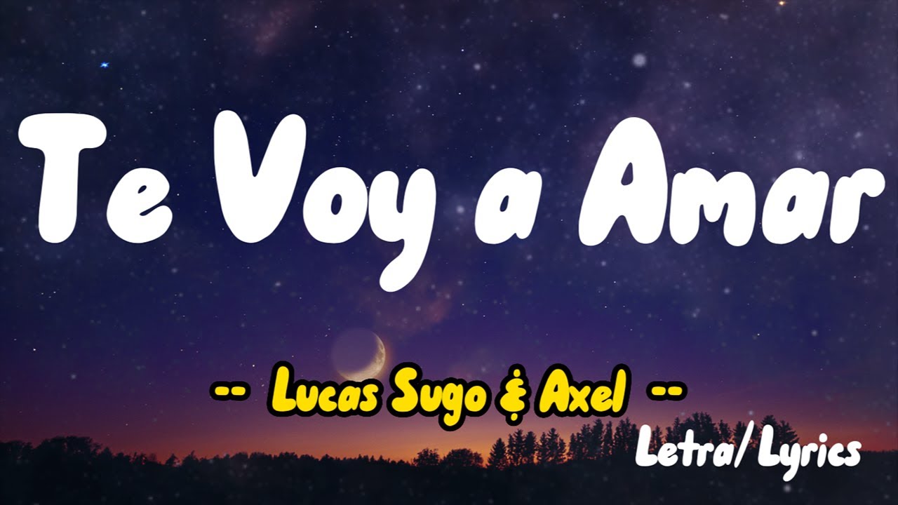 Lucas Sugo & Axel - Te Voy a Amar ( Letra / Lyrics ) - YouTube