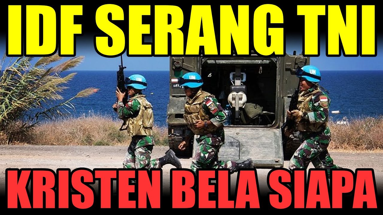 KENAPA IDF SERANG TNI UNIFIL ORANG KRISTEN INDONESIA MASIH BELA ISRAEL ...