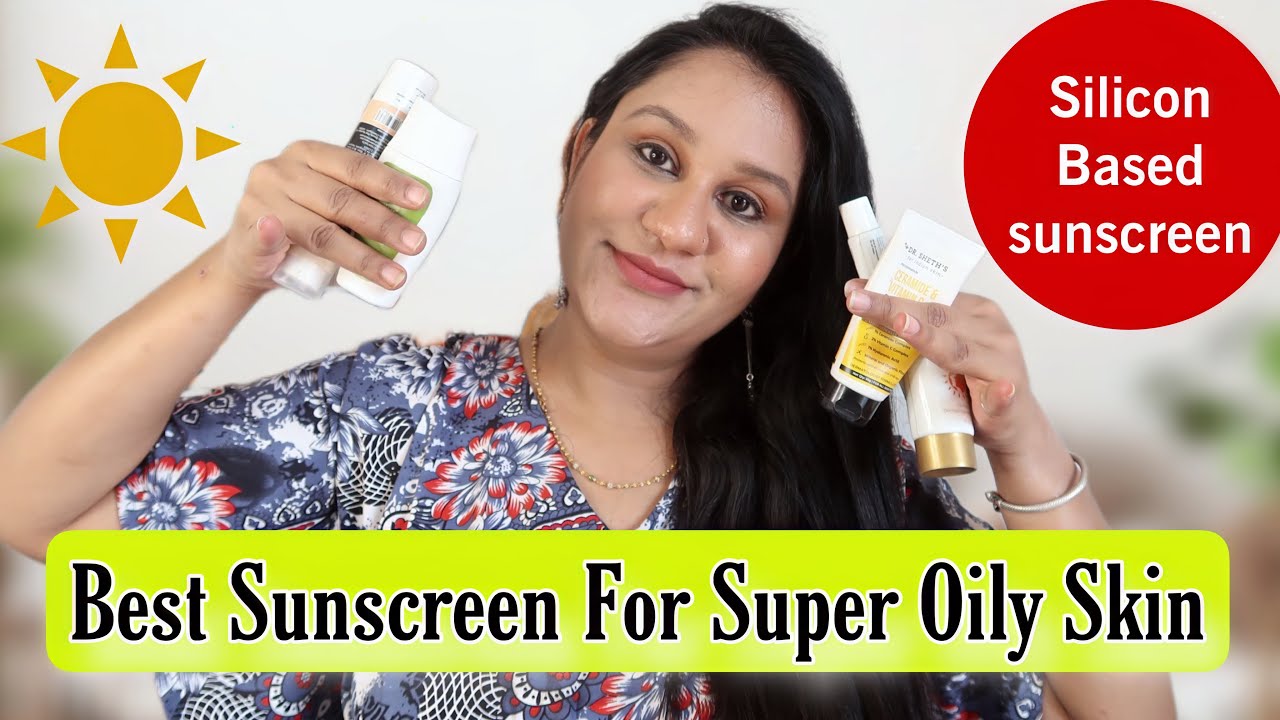 Best Sunscreen For Super Oily Skin || Silicon Based Sunscreen For Oily ...