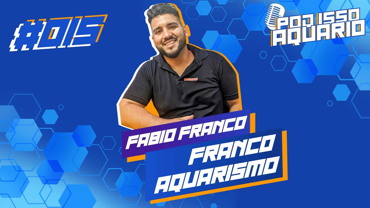 FABIO FRANCO - FRANCO AQUARISMO - POD ISSO AQUÁRIO - PODCAST #015 - YouTube