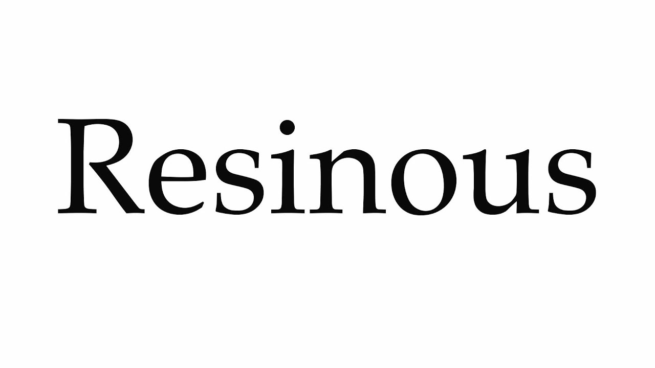 How to Pronounce Resinous - YouTube