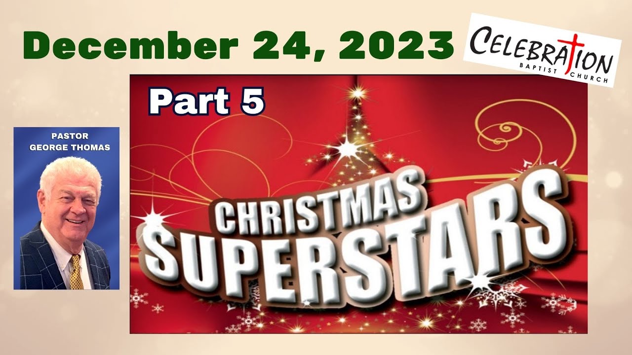 Dec. 24, 2023 | Christmas Superstars Part 5 | Pastor George Thomas ...