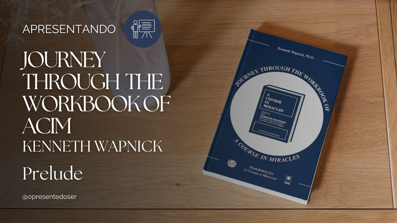 Prelúdio | Apresentando Journey Through the Workbook of ACIM - Kenneth ...