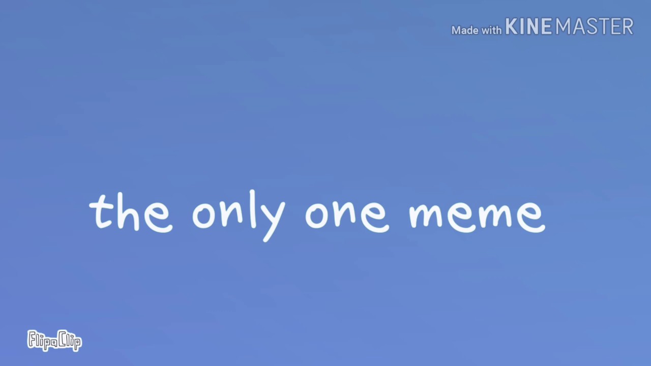 [meme] the only one - YouTube