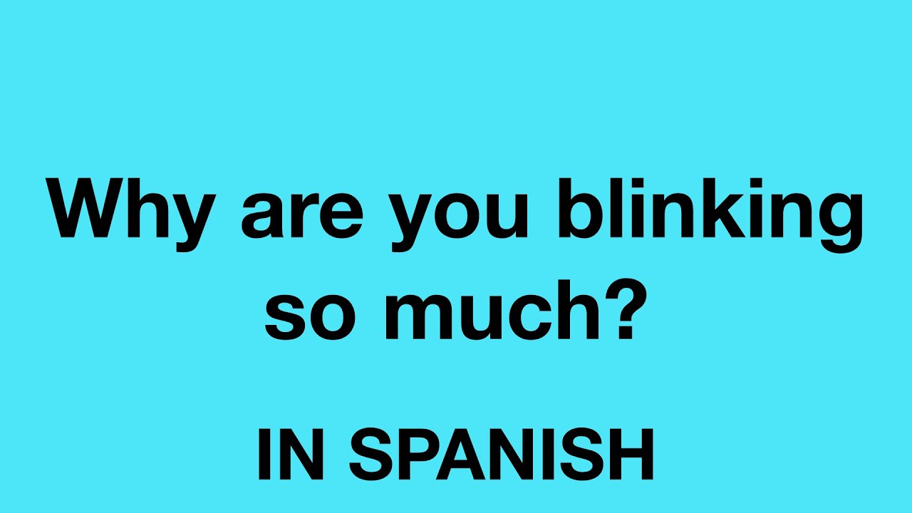 How To Say Why Are You Blinking So Much In Spanish YouTube how-to-say-why-are-you-blinking-so-much-in-spanish-youtube