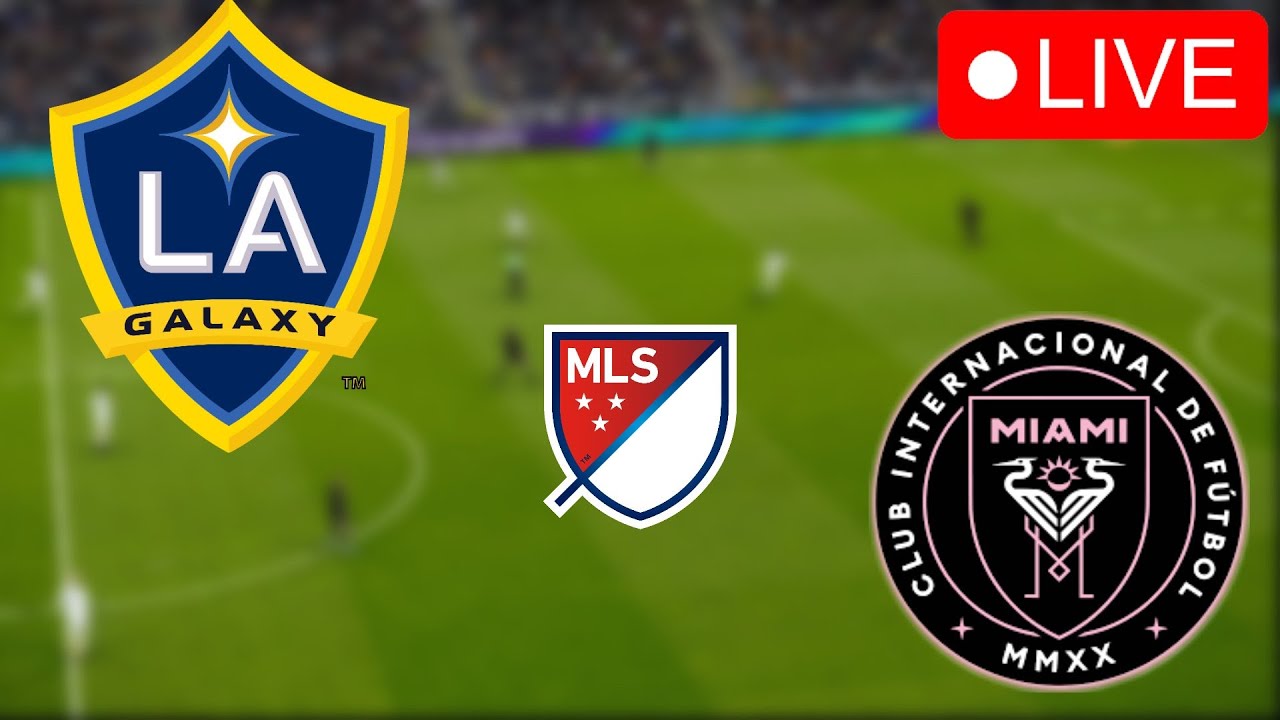 🔴LA Galaxy vs Inter Miami LIVE | MAJOR LEAGUE SOCCER - MLS 2024 ...