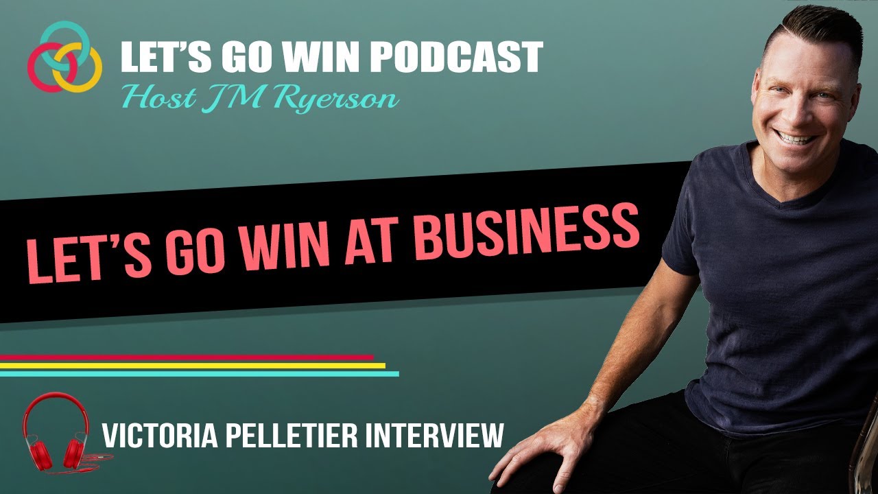 Let's Go Win at Business with guest Victoria Pelletier - YouTube