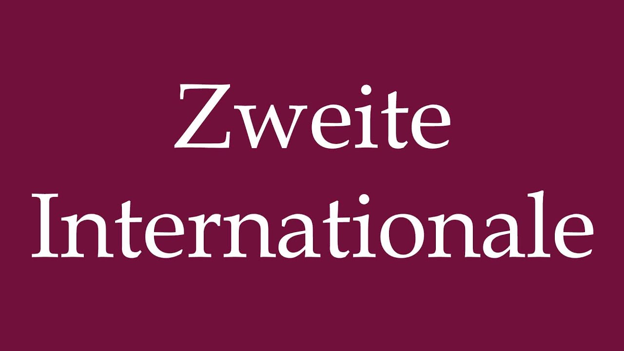 How to Pronounce ''Zweite Internationale'' (Second International ...