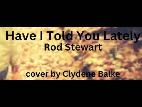 Have I Told You Lately - Rod Stewart cover - Clydene Balke - Roland ...