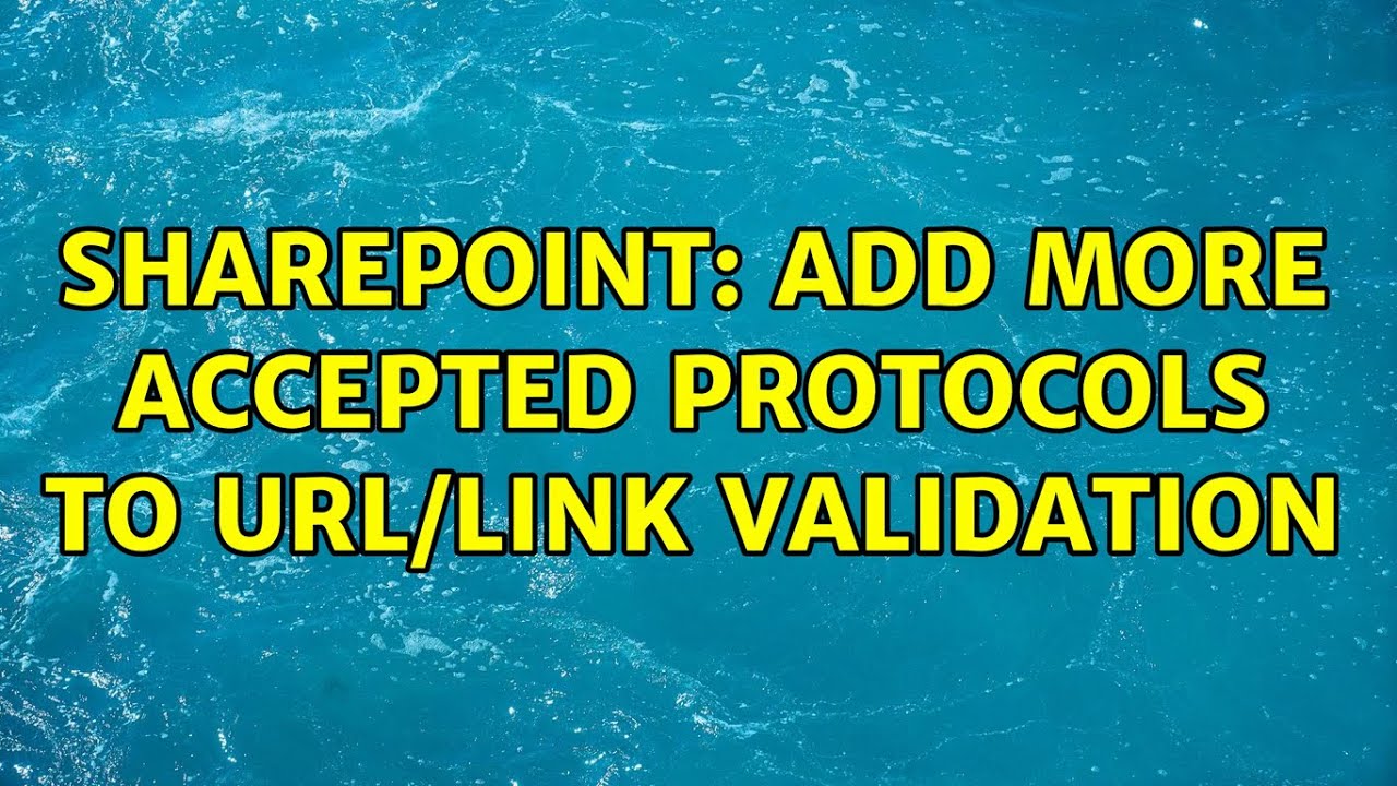 Sharepoint: add more accepted protocols to url/link validation - YouTube