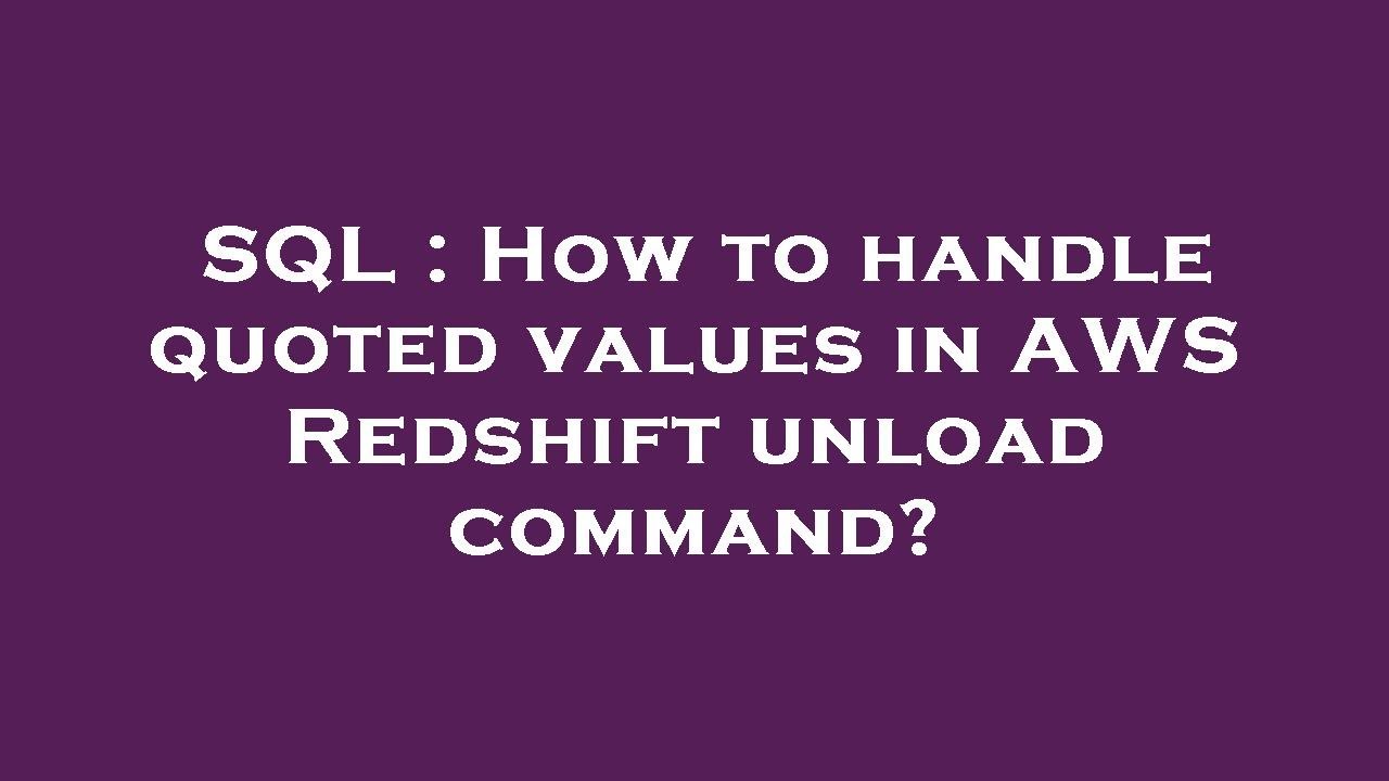 Sql How To Handle Quoted Values In Aws Redshift Unload Command Youtube