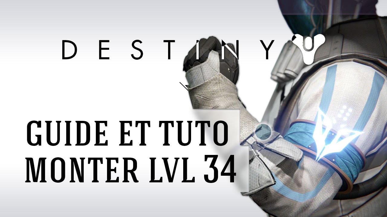[FR] Destiny Guide & Tuto : Comment monter rapidement niveau 34 ? - YouTube