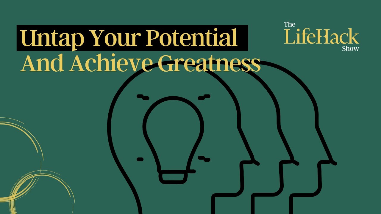 10 Ways to Untap Your Potential and Achieve Greatness in Life ...