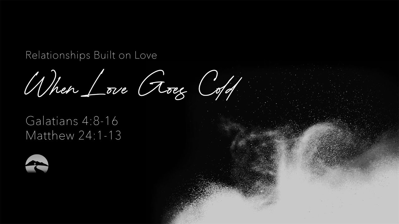 Relationships Built on Love: When Love Goes Cold from Galatians 4 ...