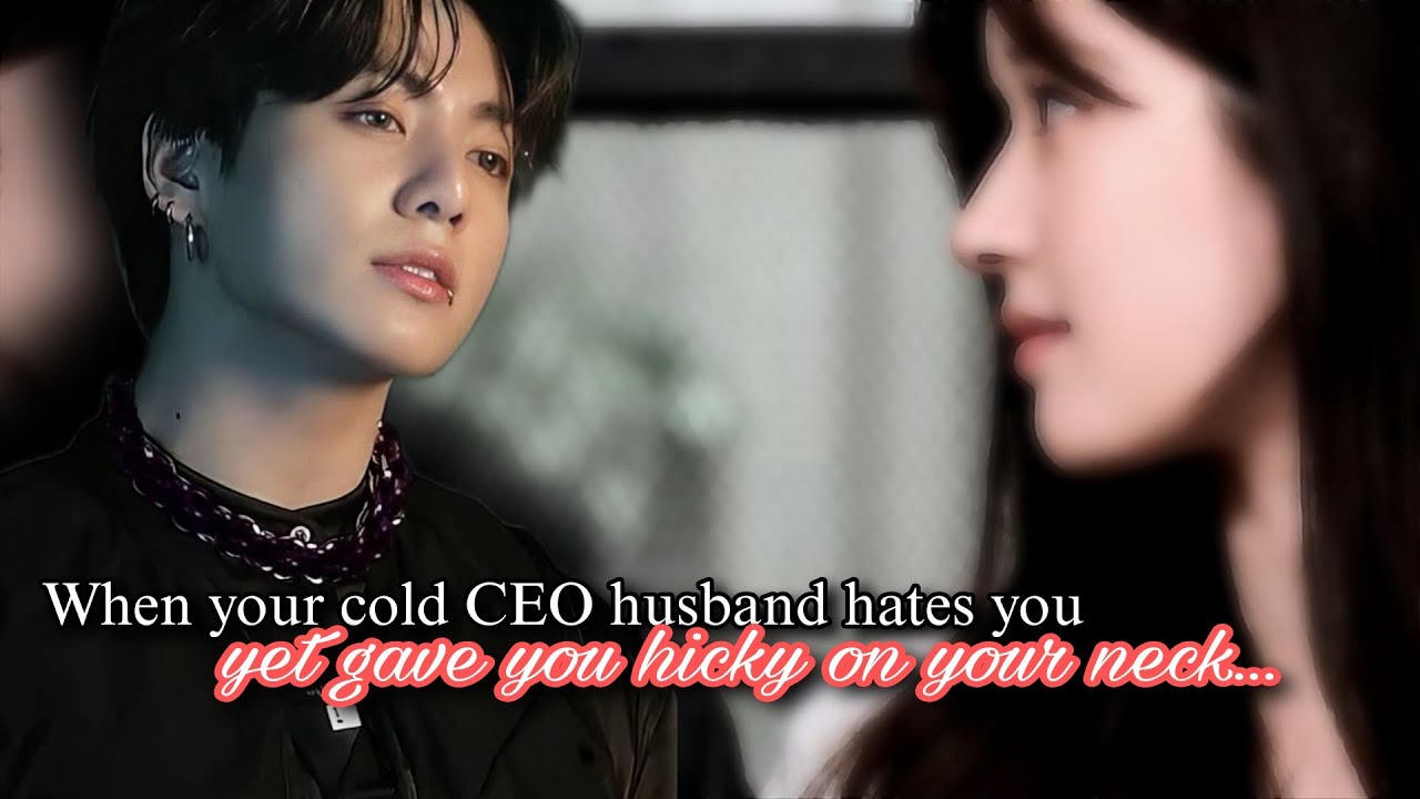jk ff | When your cold CEO husband hates you… yet gave you a hickey bts ...