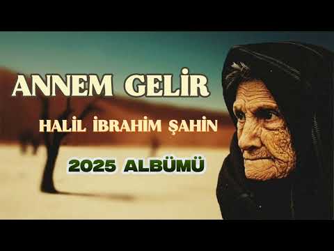 Halil İbrahim Şahin  Annem Gelir. 2025  Yeni